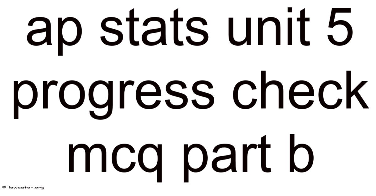 Ap Stats Unit 5 Progress Check Mcq Part B